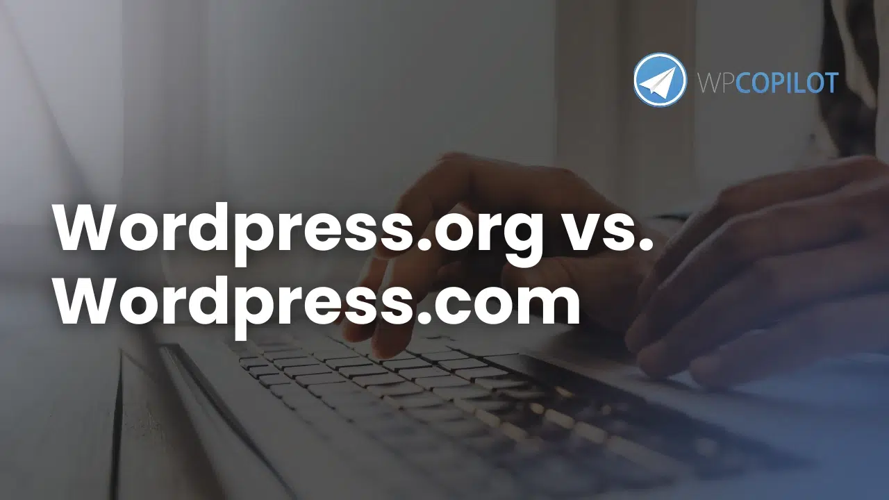 WordPress.org Versus WordPress.com – What’s The Difference? - WP Copilot